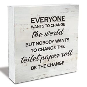 everyone wants to change the world bathroom wood box sign rusitc farmhouse bathroom restroom toilet desk shelf decor (5 x 5 inch)