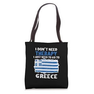 i don`t need therapy i just need to go to greece. tote bag