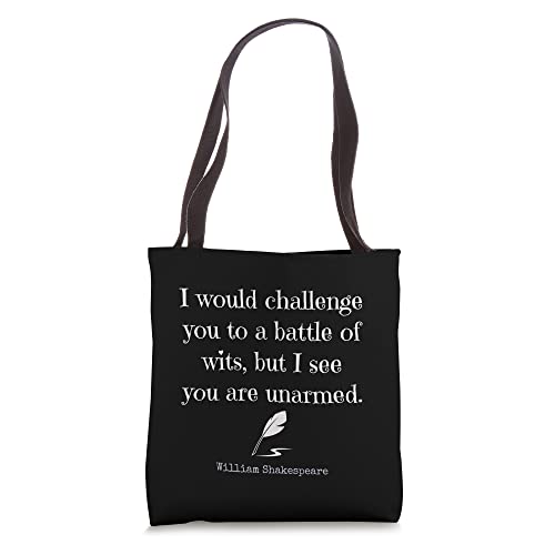 I would challenge you to a battle of wits but I see you are Tote Bag