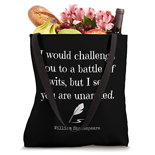 I would challenge you to a battle of wits but I see you are Tote Bag