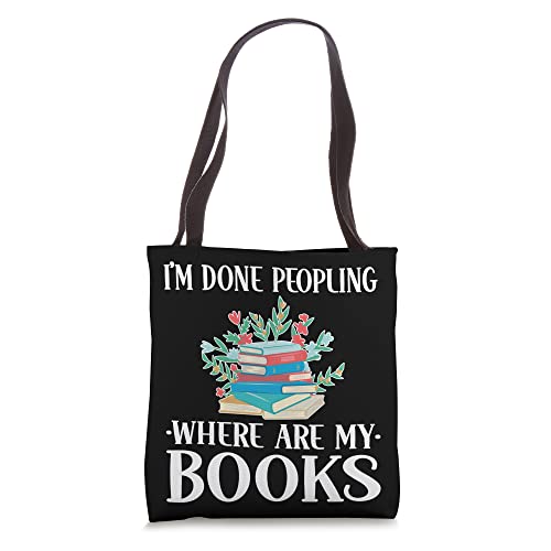 I'm done peopling where are my books - Book lovers funny Tote Bag