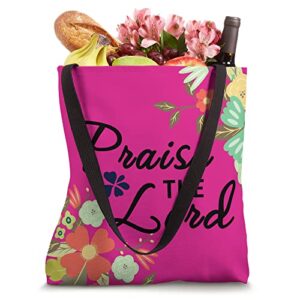 Beautiful Flowers Christian Quote - Praise The Lord Tote Bag