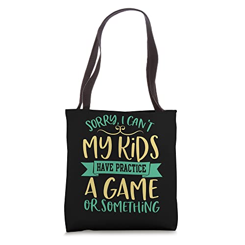 Sorry I Can't My Kids Have Practice A Game Or Something Tee Tote Bag