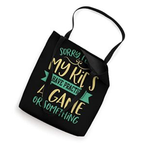 Sorry I Can't My Kids Have Practice A Game Or Something Tee Tote Bag