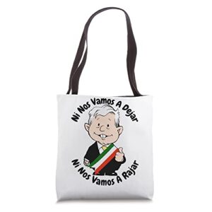 amlo amlito ni nos vamos a dejar ni nos vamos a rajar mexico tote bag