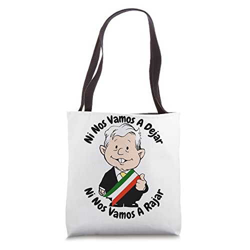 AMLO Amlito Ni Nos Vamos A Dejar Ni Nos Vamos A Rajar Mexico Tote Bag