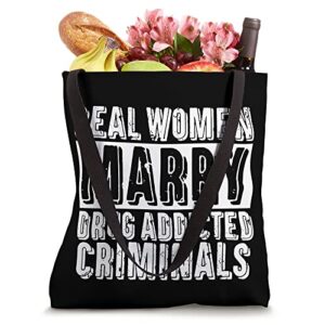 Real Women Dark Humor Sarcastic Weird Funny Offensive Weird Tote Bag