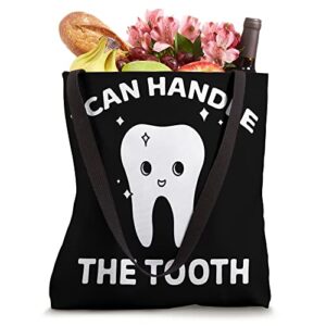 Funny Dentist I Can Handle The Tooth Dentistry Tote Bag