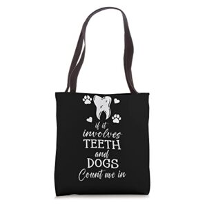 funny dentist involves teeth and dogs count me in dentistry tote bag