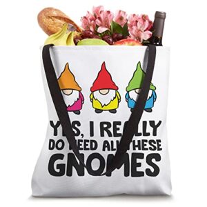 Garden Gnome Yes I Really Do Need All These Gnomes Tote Bag