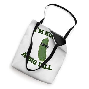 Pickle I'm Kind Of A Big Dill Tote Bag