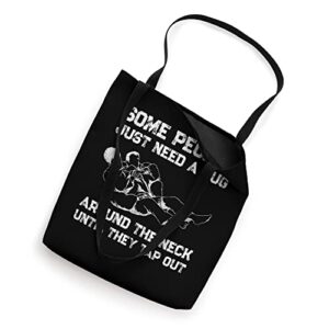 Some People Just Need Hug Around The Neck Until They Tap Out Tote Bag