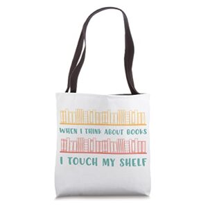 when i think about books i touch my shelf reading bookworm tote bag