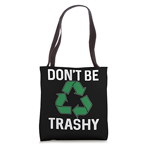 Don't Be Trashy Tote Bag