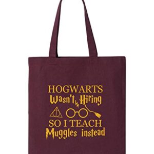 Hogwarts Wasn't hiring So I Teach Muggles Instead Teacher Tote Bag (Small, Garnet)