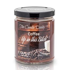 coffee up in this bitch scented candle – 6 ounce jar candle- hand poured in indiana