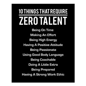 “10 things that require zero talent”- motivational wall art- 8 x 10″ poster print-ready to frame. modern decor for home-office-school-gym & locker room. teach your team & players the fundamentals!