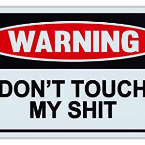 Funny Warning Signs - Don't Touch My Sh*t - Man Cave, Garage, Work Shop