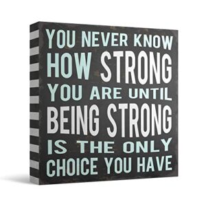 You Never Know How Strong You Are Until Being Strong Box Sign Rustic Wood Inspirational Wall Decor 8” x 8”