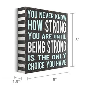 You Never Know How Strong You Are Until Being Strong Box Sign Rustic Wood Inspirational Wall Decor 8” x 8”