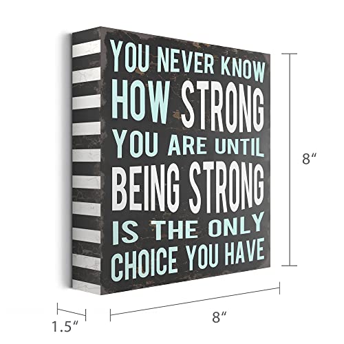 You Never Know How Strong You Are Until Being Strong Box Sign Rustic Wood Inspirational Wall Decor 8” x 8”