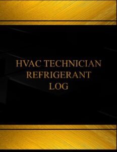 hvac technician refrigerant log (log book, journal -125 pgs,8.5 x 11 inches: hvac technician refrigerant logbook (black cover, x-large) (centurion logbooks/record books)