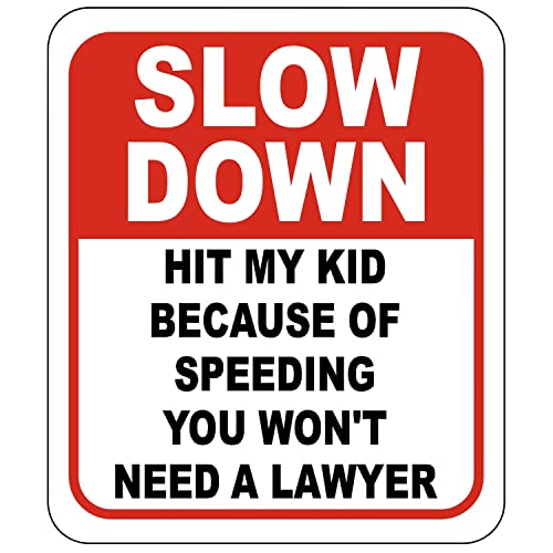 Slow down Hit My Kid Because Of Speeding You Won't Need A Lawyer Aluminum Signs - Children and Kids Playing - Slow down Signs - Street Signs - Funny Slow down Signs - Child Safety Speed - 8.5" X 10"