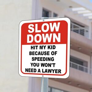 Slow down Hit My Kid Because Of Speeding You Won't Need A Lawyer Aluminum Signs - Children and Kids Playing - Slow down Signs - Street Signs - Funny Slow down Signs - Child Safety Speed - 8.5" X 10"