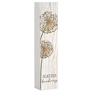 P. Graham Dunn Scatter Kindness Dandelion 7.25 x 1.5 Inch Wood Vertical Tabletop Block Sign