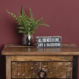 Primitives by Kathy Box Sign,Wood, 6" x 2.5", All You Need Is Love… And A Dachshund (24986)