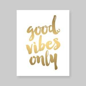 Susie Arts 8X10 Unframed Good Vibes Only Real Gold Foil Art Print Decor Wall Art Print Inspirational Quote Metallic Poster Motivational Art Poster Home Decor Wall Art V163