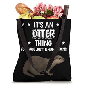 It's an Otter Thing Funny Quote Sea Otter Otters Tote Bag