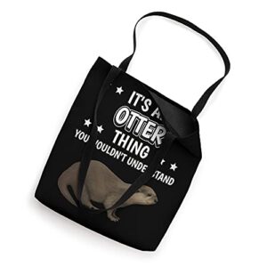 It's an Otter Thing Funny Quote Sea Otter Otters Tote Bag