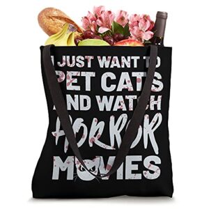 I Just Want To Pet Cats And Watch Horror Movies Tote Bag