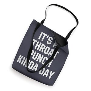 It's A Throat Punch Kinda Day Funny Sarcastic Women Men Tote Bag