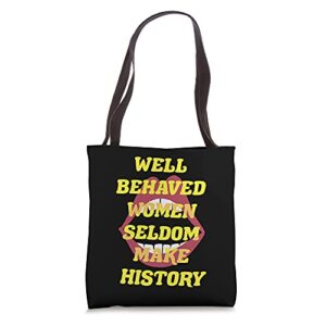 well behaved women seldom make history feminist quote merch tote bag