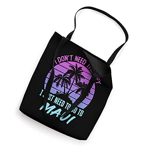 I Don't Need Therapy I Just Need to Go to Maui Hawaii Tote Bag