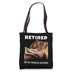 retired not my problem anymore funny cat retirement gift tote bag