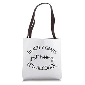 healthy crap just kidding its alcohol funny drinking beer tote bag