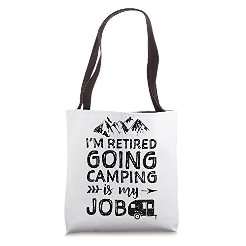 I'm Retired Going Camping Is My Job - Retirement Tote Bag