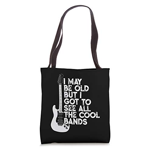 I May Be Old But I Got To See All The Cool Bands Tote Bag