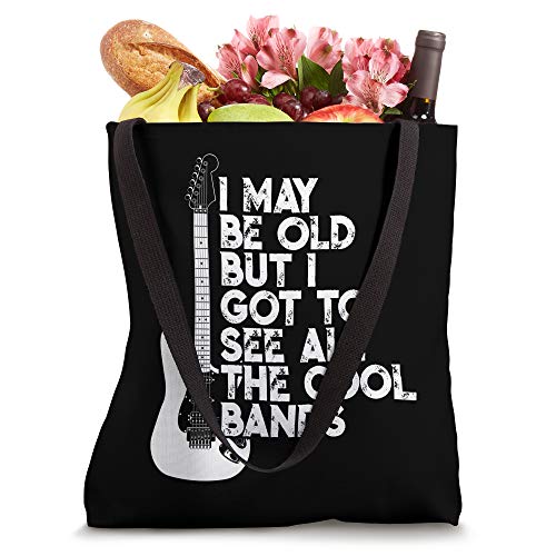 I May Be Old But I Got To See All The Cool Bands Tote Bag