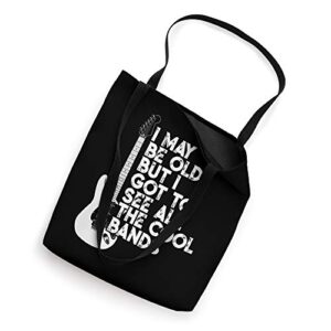 I May Be Old But I Got To See All The Cool Bands Tote Bag