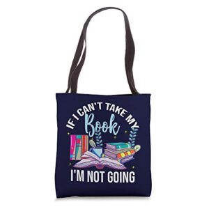 if i can’t take my book i’m not going reading nerd book geek tote bag