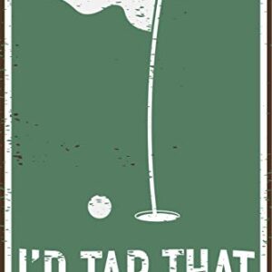 I'd Tap That 12" x 8" Funny Tin Sign Golf Accessory Clubhouse Decor Man Cave Sports Bar Wall Art