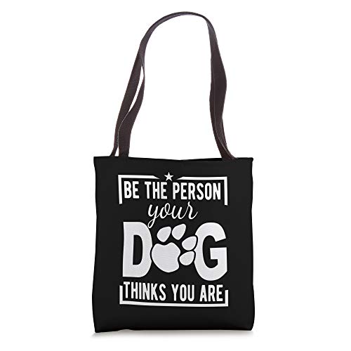 Dog Lover Funny Gift - Be The Person Your Dog Thinks You Are Tote Bag