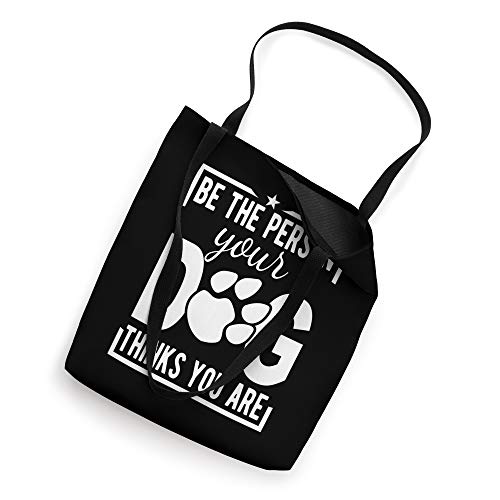 Dog Lover Funny Gift - Be The Person Your Dog Thinks You Are Tote Bag