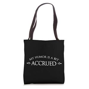 my humor is a bit accrued tote bag