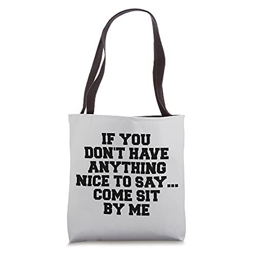 If You Don't Have Anything Nice To Say Come Sit By Me Tote Bag