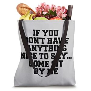 If You Don't Have Anything Nice To Say Come Sit By Me Tote Bag